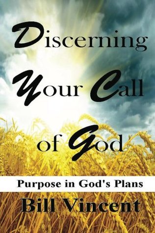 Discerning Your Call of God by Bill Vincent | Goodreads