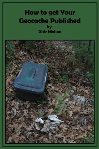 How To Get Your Geocache Published by Dick Nielson | Goodreads