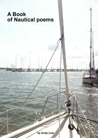 A book of Nautical Poems by Andy Lear | Goodreads