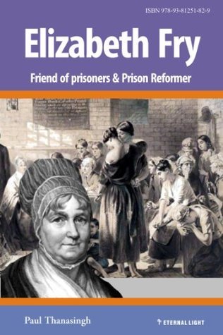 Elizabeth Fry, 1780 -1845: Friend of Prisoners & Prison Reformer by ...
