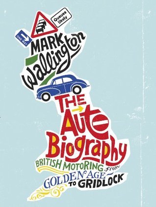The Auto Biography by Mark Wallington | Goodreads