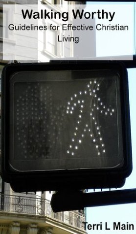 Walk Worthy: Guidelines for Effective Christian Living by Terri Lynn ...