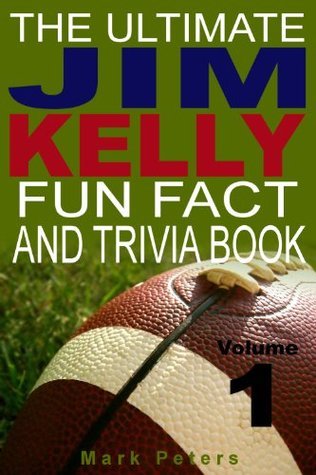 The Ultimate Jim Kelly Fun Fact And Trivia Book by Mark Peters | Goodreads