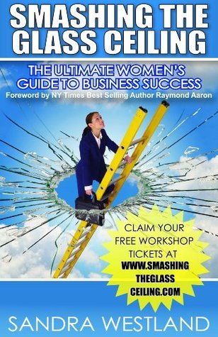 Smashing the Glass Ceiling: The Ultimate Women's Guide to Business ...