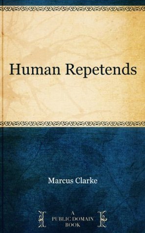 Human Repetends by Marcus Clarke | Goodreads