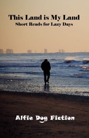 This Land is My Land - short reads for lazy days by Tom Rhoyd | Goodreads
