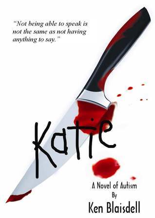 Katie: A Novel of Autism by Ken Blaisdell | Goodreads