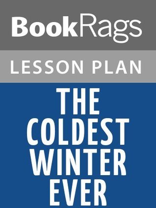 Lesson Plans The Coldest Winter Ever by BookRags | Goodreads
