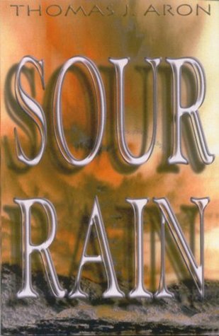 Sour Rain by Thomas J. Aron | Goodreads