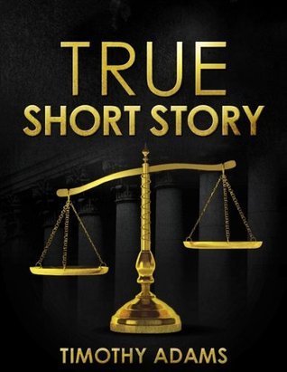True Short Story by Timothy Adams | Goodreads