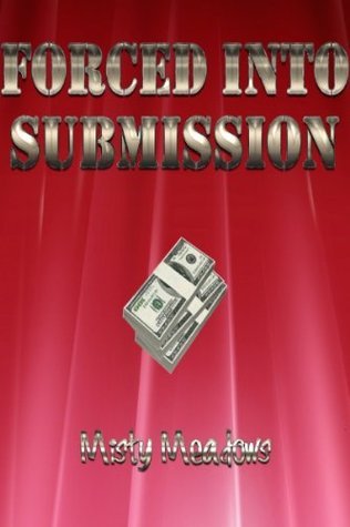 Forced Into Submission by Misty Meadows | Goodreads