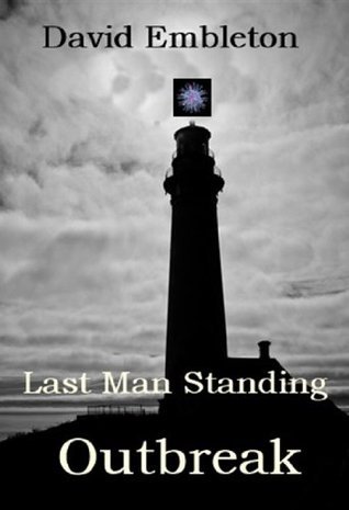 Last Man Standing (Outbreak Book 1) by David Embleton | Goodreads