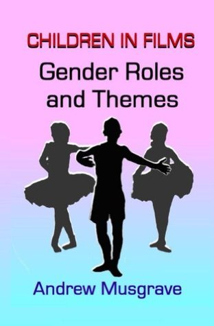 Gender Roles and Themes (Children in Films Book 1) by Andrew Musgrave ...