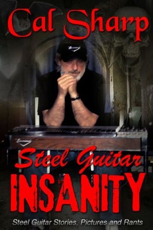Steel Guitar Insanity by Cal Sharp | Goodreads