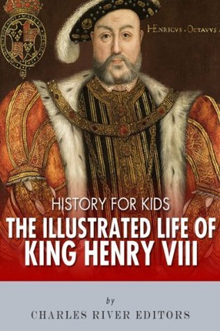 History for Kids: The Illustrated Life of King Henry VIII by Charles ...