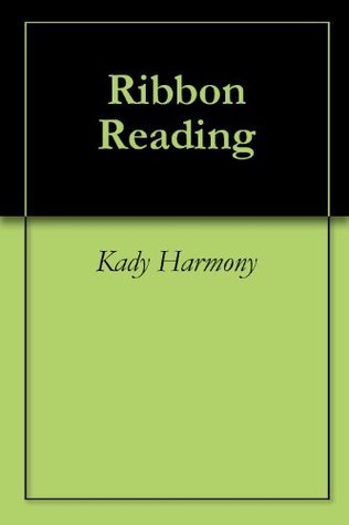Ribbon Reading by Kady Harmony | Goodreads