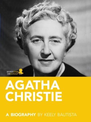Agatha Christie: A Biography by Keely Bautista | Goodreads