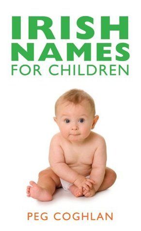 Irish Names for Children (Book of Baby Names) by Peg Coughlan | Goodreads