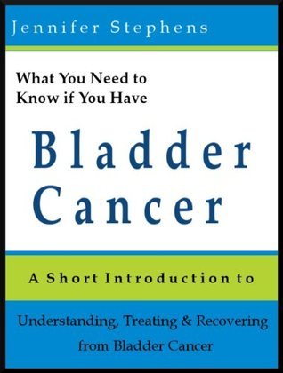 What You Need to Know if You Have Bladder Cancer: A Short Introduction ...
