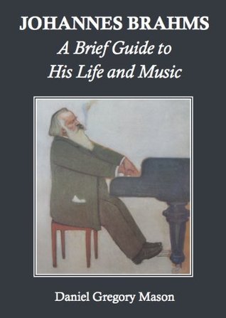 Johannes Brahms: A Brief Guide to His Life and Music by Daniel Gregory ...