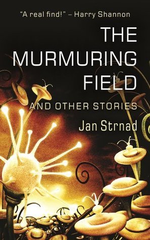 The Murmuring Field and Other Stories by Jan Strnad | Goodreads