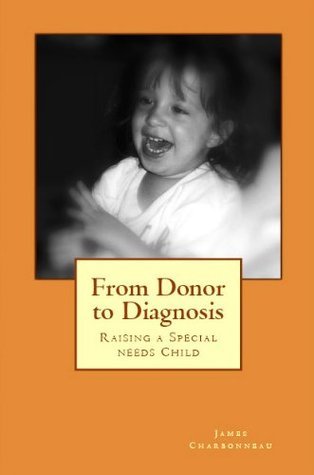 From Donor to Diagnosis: Raising a Special Needs Child by James ...