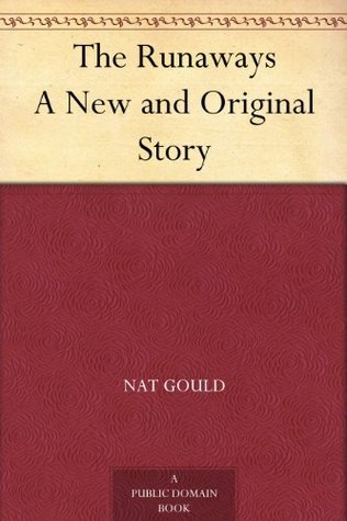The Runaways A New and Original Story by Nathaniel Gould | Goodreads