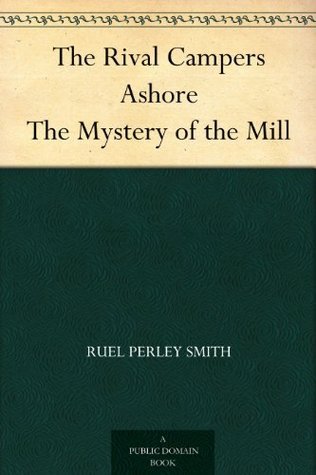 The Rival Campers Ashore The Mystery of the Mill by Ruel Perley Smith ...