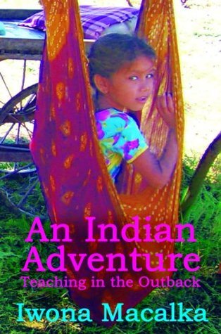 An Indian Adventure: Teaching in the Outback by Iwona Macalka | Goodreads