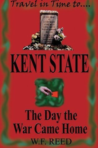 Kent State: The Day the War Came Home by W.F. Reed | Goodreads