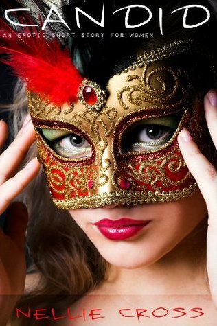 Candid: An Erotic Story for Women by Nellie Cross | Goodreads