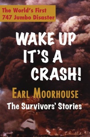 Wake Up, It's A Crash - The Survivors' Stories by Earl Moorhouse ...