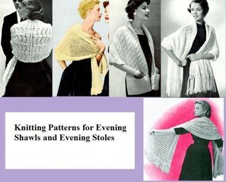 Knitting Patterns for Evening Shawls and Evening Stoles by Unknown ...