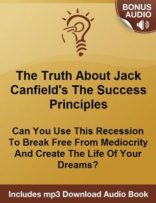 Jack Canfield's The Success Principles: How To Use This Recession To ...