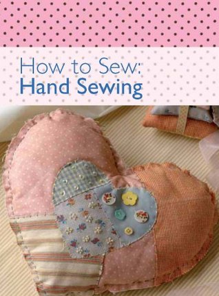 How to Sew - Hand Sewing by David & Charles Publishing | Goodreads