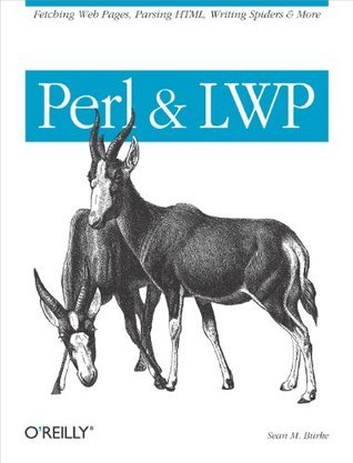 Perl & LWP: Fetching Web Pages, Parsing HTML, Writing Spiders & More by ...