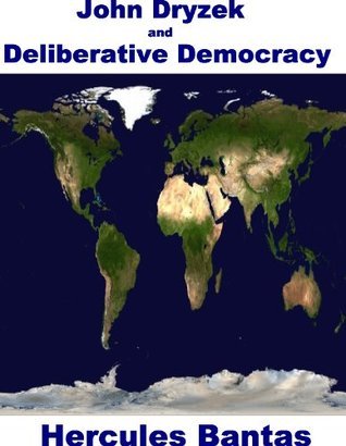 John Dryzek and Deliberative Democracy by Hercules Bantas | Goodreads