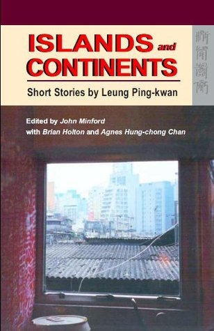 Islands and Continents: Short Stories by Leung Ping-kwan by Leung Ping ...