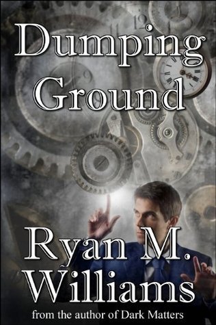 Dumping Ground by Ryan M. Williams | Goodreads