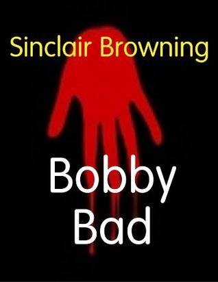 Bobby Bad by Sinclair Browning | Goodreads