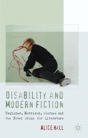 Disability and Modern Fiction: Faulkner, Morrison, Coetzee and the ...
