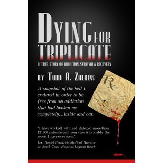 Dying for Triplicate: A True Story of Addiction, Survival & Recovery by ...