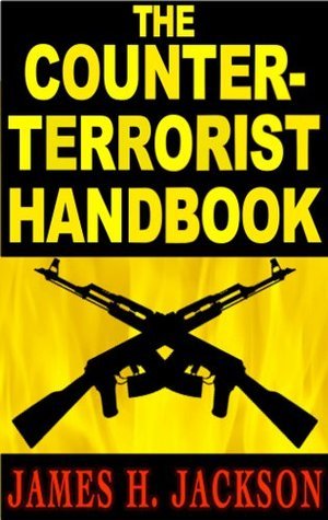 The Counter-Terrorist Handbook by James H. Jackson | Goodreads