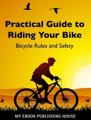 Practical Guide to Riding Your Bike - Bicycle Rules and Safety by My ...