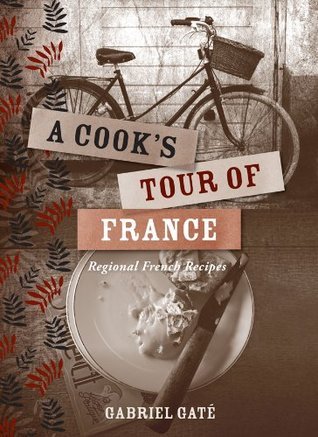 A Cook's Tour of France: Regional French Recipes by Gabriel Gate ...