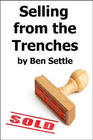 Selling from the Trenches by Ben Settle | Goodreads
