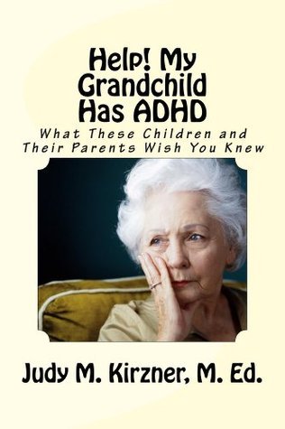 Help! My Grandchild Has ADHD: What These Children and Their Parents ...