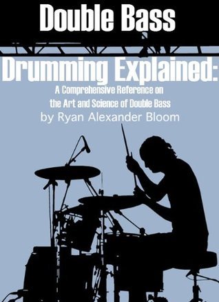 Double Bass Drumming Explained: A Comprehensive Reference on the Art ...