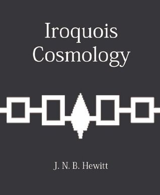 Iroquois Native American Cosmology by J.N.B. Hewitt | Goodreads