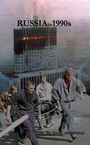 Russia in 1990s by Irina Lobatcheva | Goodreads